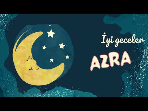 İSME ÖZEL NİNNİ:  İYİ GECELER, AZRA ❤️