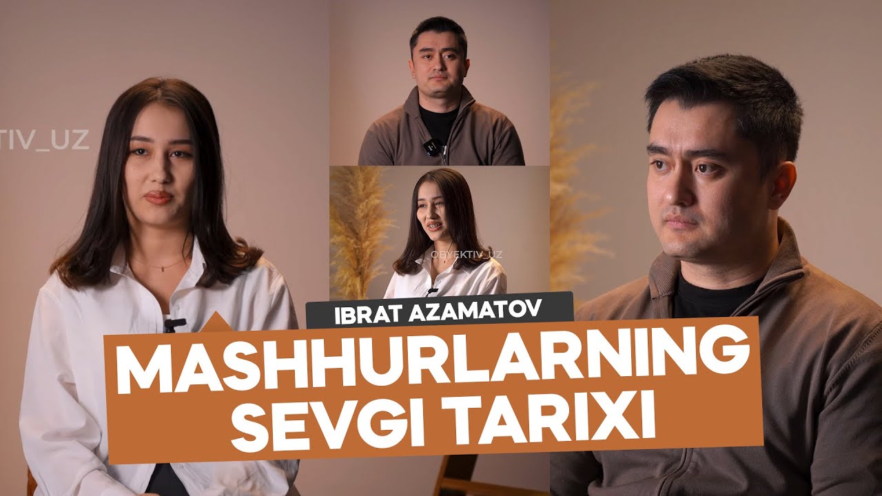 Mashhurlarning SEVGI TARIXI ( Ibrat Azamatov ) | OBYEKTIVUZ - YouTube