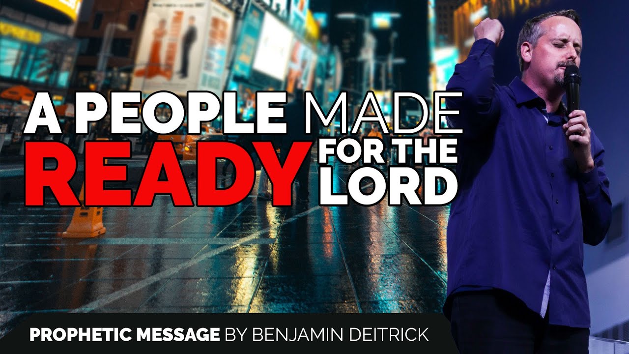 A people made ready for the Lord // prophetic message by Benjamin ...