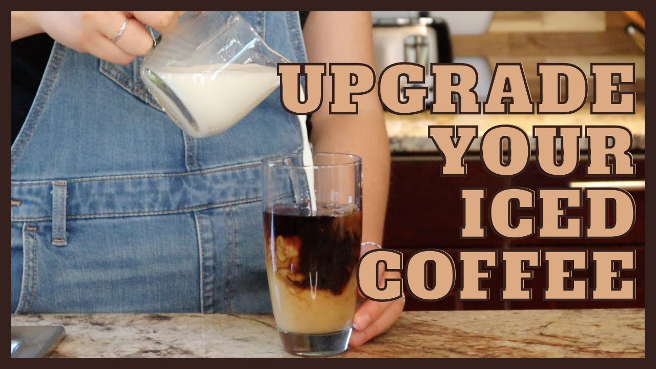 QUICK AND EASY WAYS TO UPGRADE YOUR ICED COFFEE | No fancy equipment ...