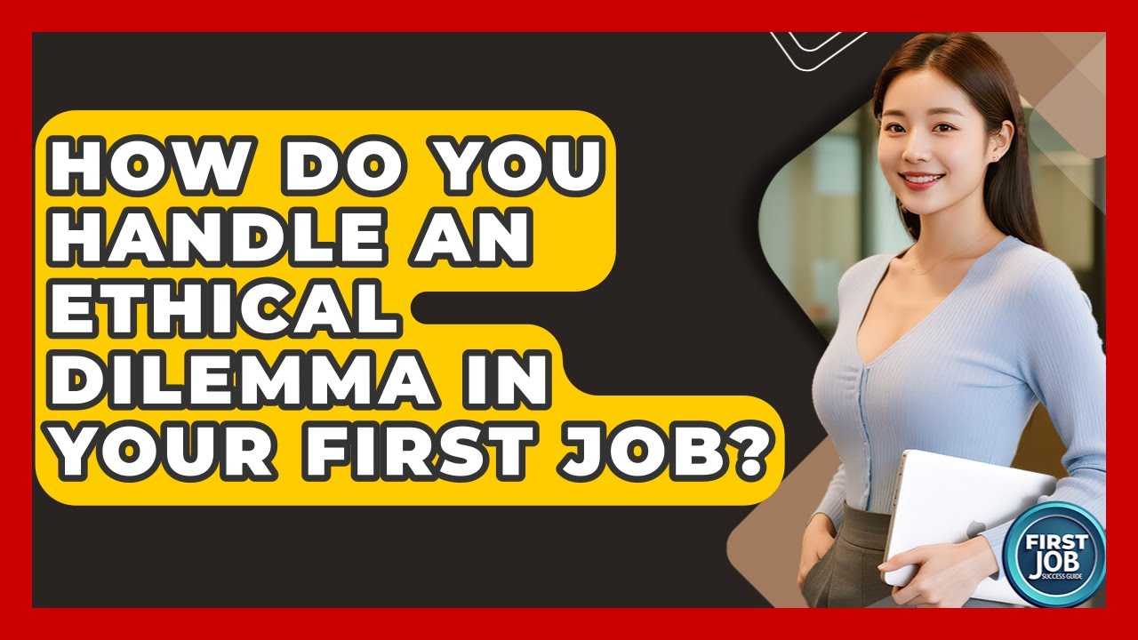 How Do You Handle An Ethical Dilemma In Your First Job? - First Job ...