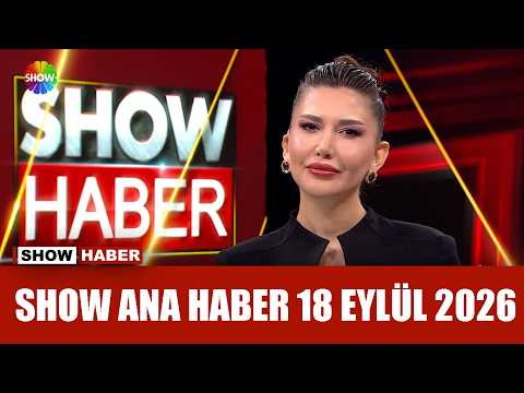 Show Ana Haber 18 Eylül 2026