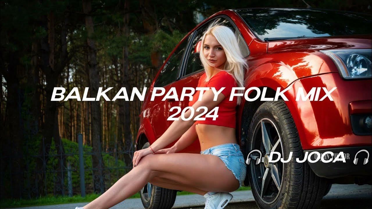 🔥 BALKAN PARTY FOLK MIX🔥 2024 🎧 DJ JOCA 🎧 - YouTube