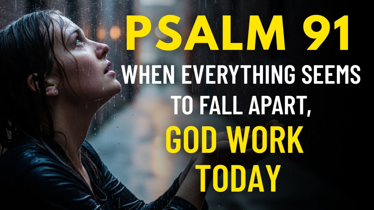 When Everything Seems to Fall Apart, Cry Out to God with This Psalm 91 ...