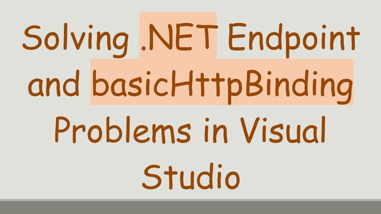 Solving .NET Endpoint and basicHttpBinding Problems in Visual Studio ...