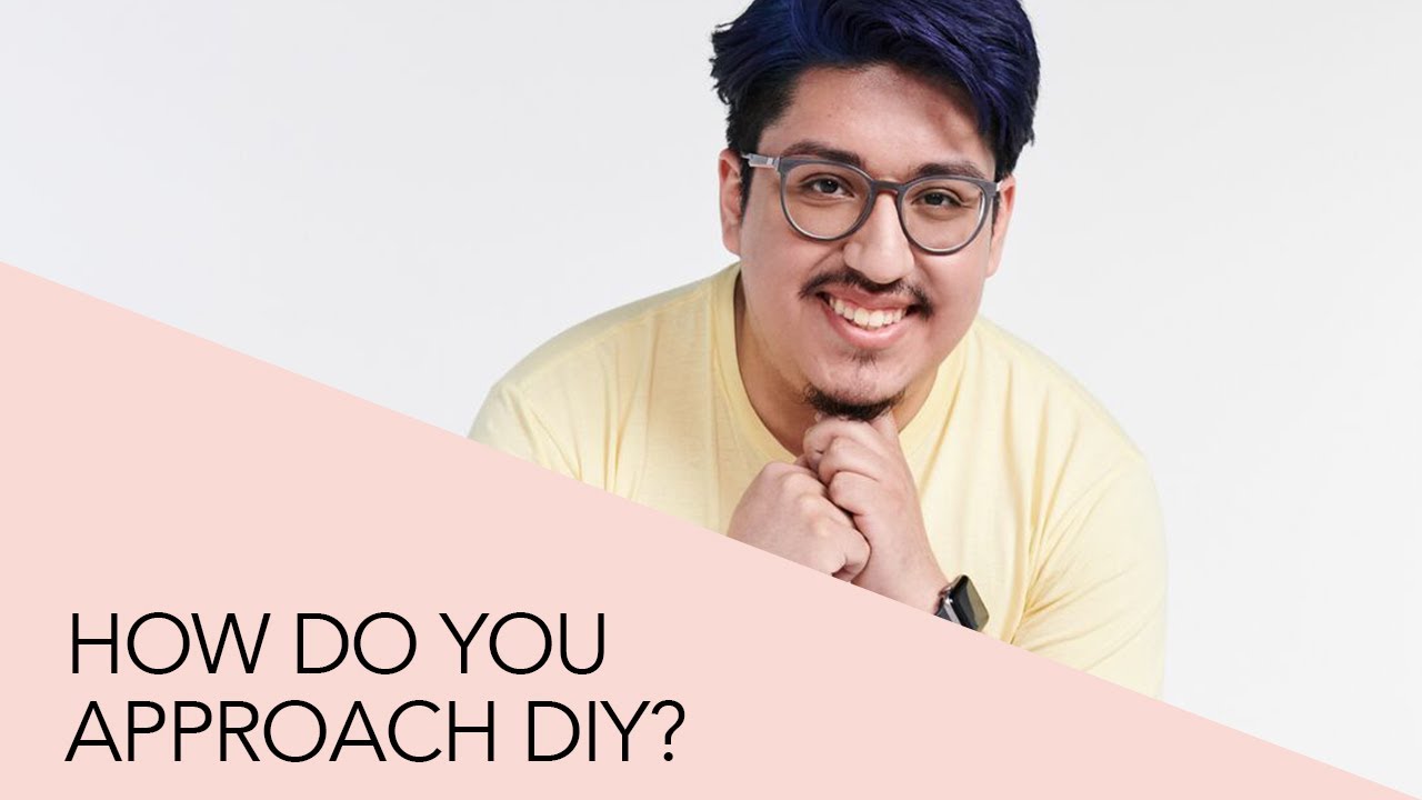 HOW DO YOU APPROACH DIY? - YouTube