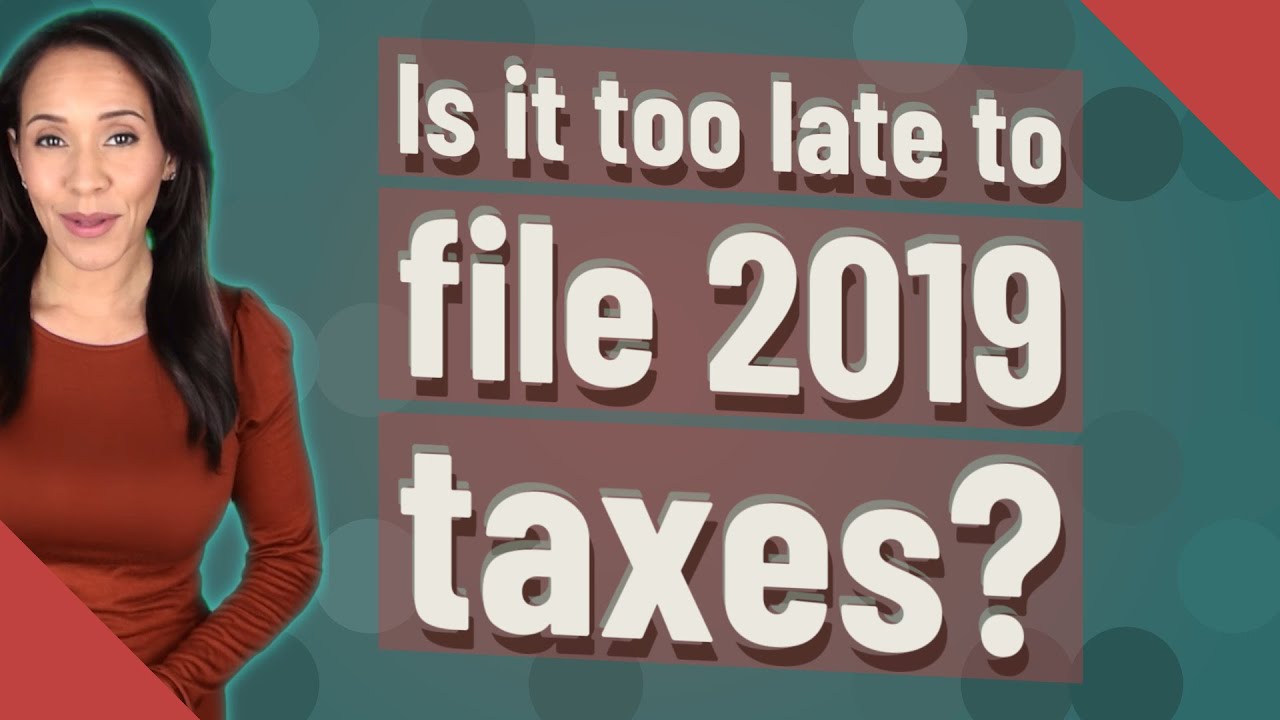 Is It Too Late To File 2019 Taxes YouTube is-it-too-late-to-file-2019-taxes-youtube