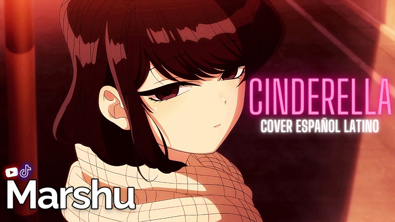 Komi-san wa Komyushou desu - Opening (Cinderella) 【Cover En Español Latino】| Marshu - YouTube