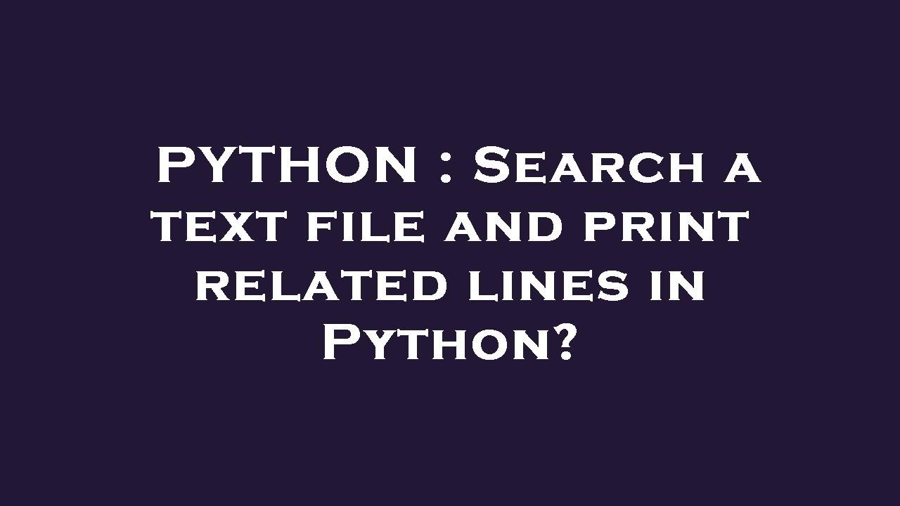 PYTHON : Search a text file and print related lines in Python? - YouTube