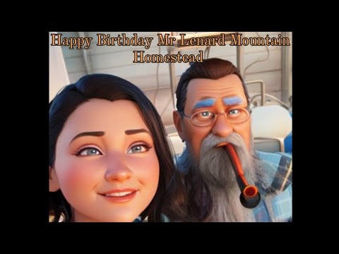 Happy Birthday Mr Lenard Mountain Homestead ️ - YouTube
