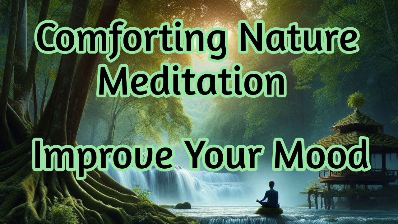 Comforting Nature Meditation - Improve Your Mood - YouTube