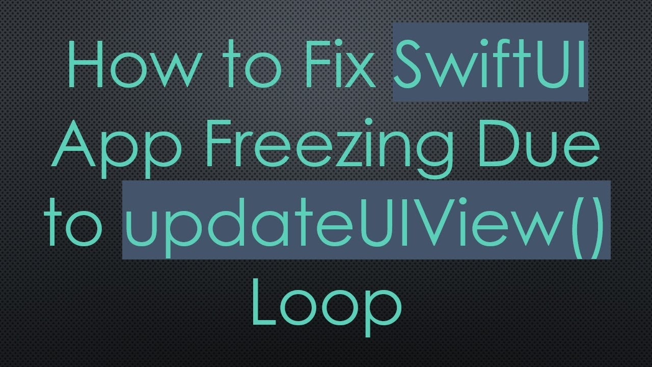 How to Fix SwiftUI App Freezing Due to updateUIView() Loop - YouTube