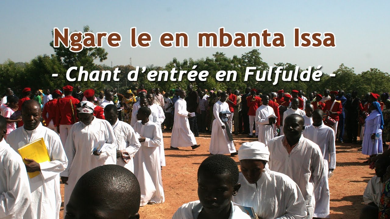 Ngare le en mbanta Issa (Yeeso) - Chant d'entrée en fulfuldé - YouTube