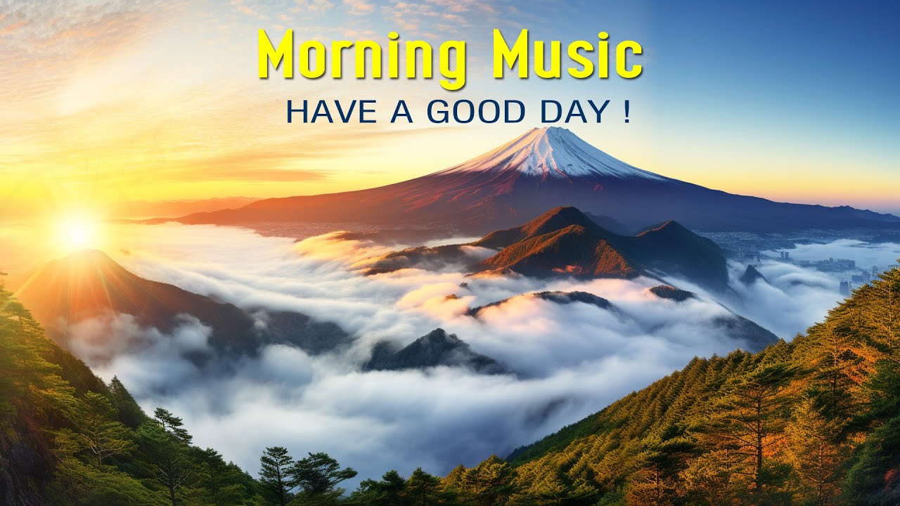 GOOD MORNING MUSIC - Wake Up With Free Positive Energy - Peaceful ...