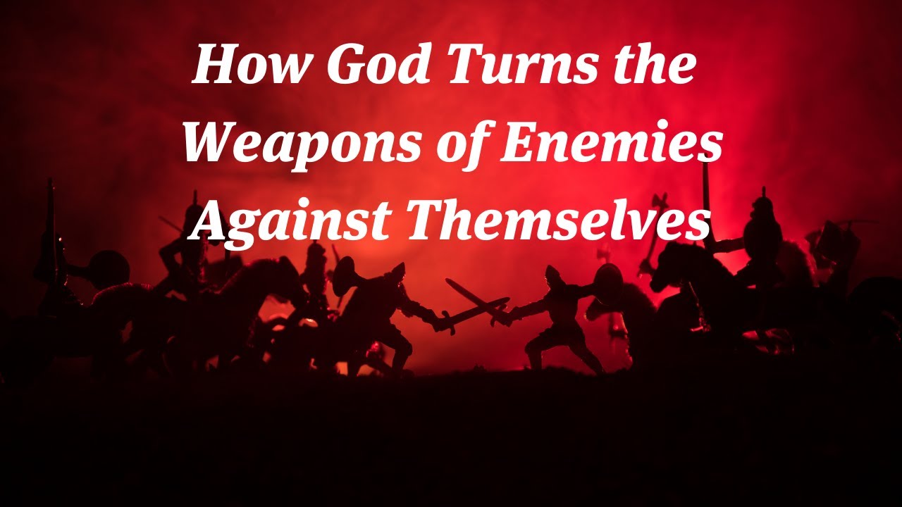 How God Turns the Weapons of Enemies Against Themselves - YouTube