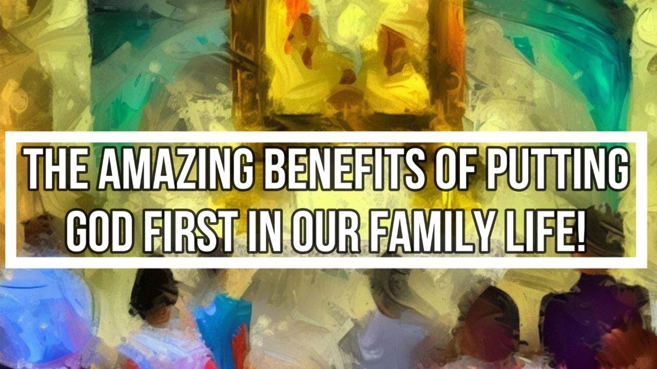 The Amazing Benefits of Putting God First in the Family! (13, a) - YouTube