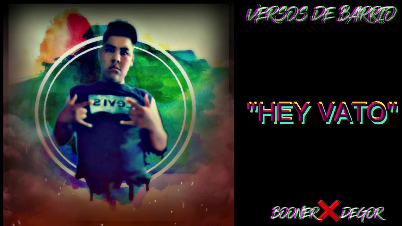 HEY VATO// BOONER DEGOR// VERSOS DE BARRIO F-20 - YouTube