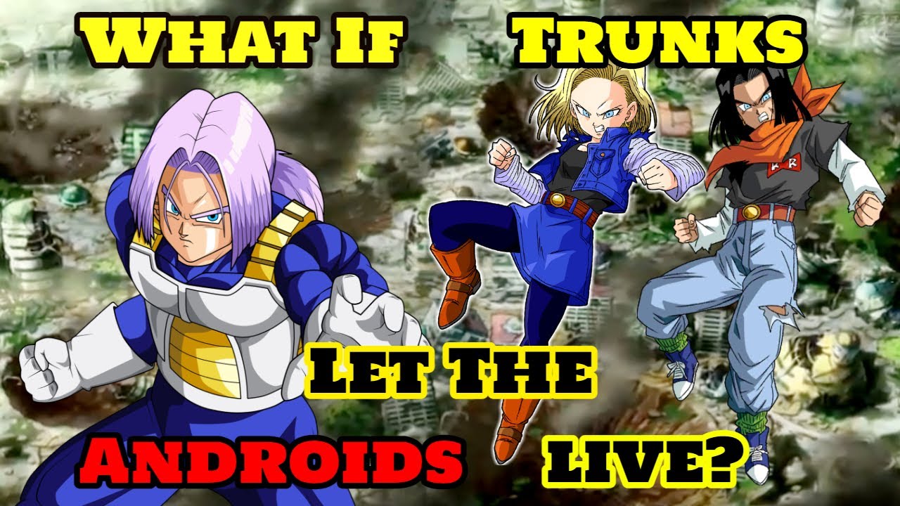 What If Trunks Let The Androids Live? - YouTube