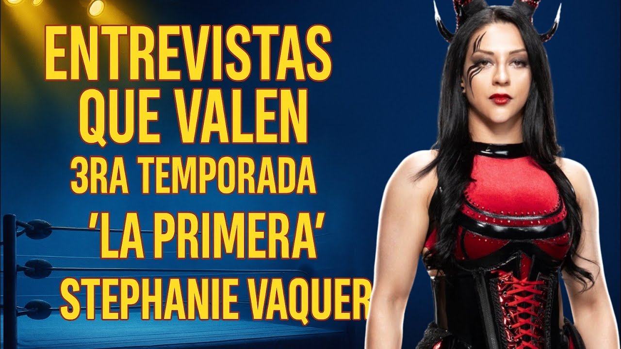 Entrevistas Que Valen 3ra Temporada: "La Primera" Stephanie Vaquer #aew ...