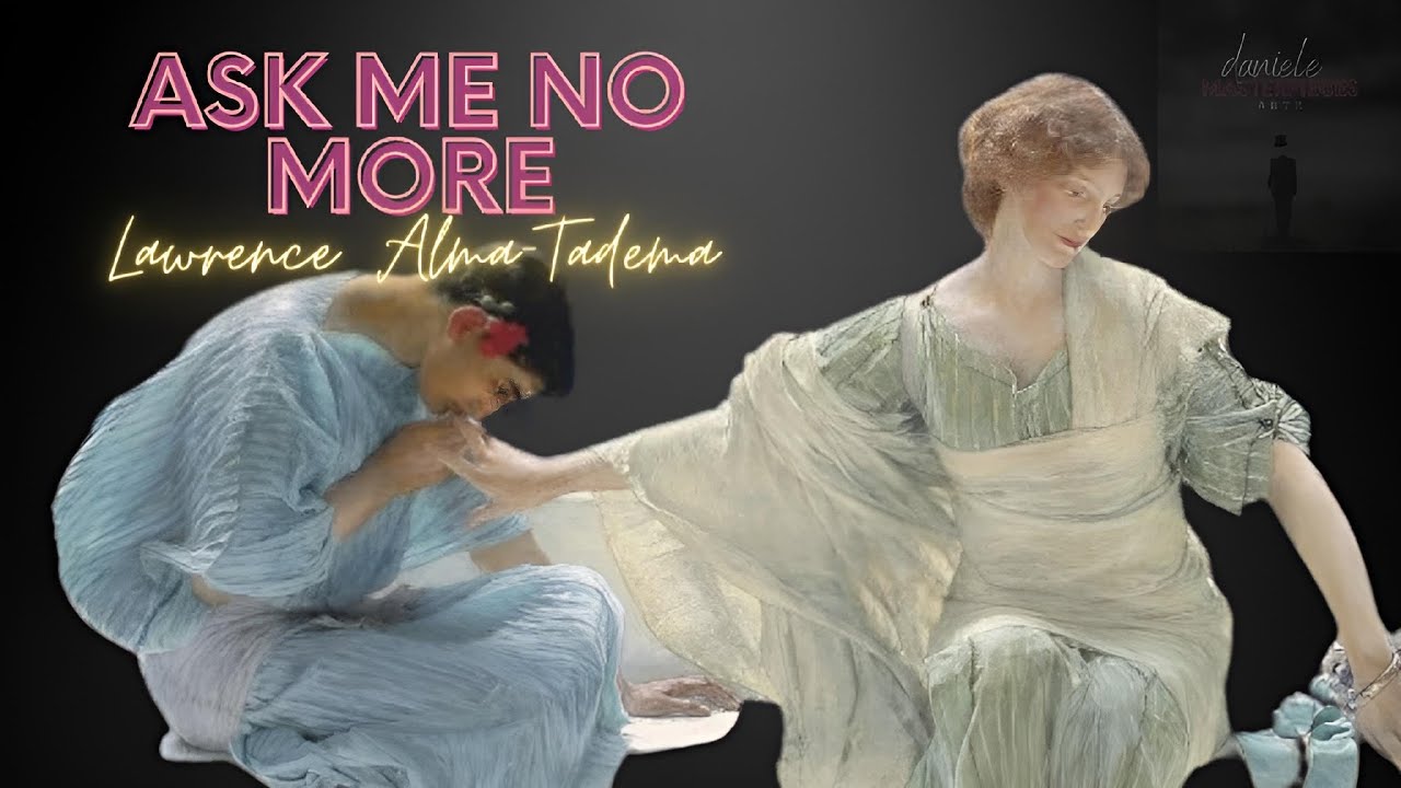 Ask me no more by Lawrence Alma Tadema - YouTube