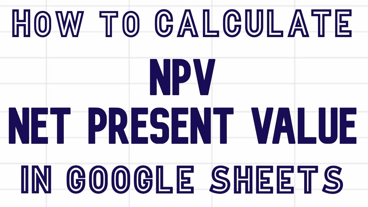 How To Calculate NPV Net Present Value In Google Sheets googlesheets How To Calculate NPV Net Present Value In Google Sheets googlesheets