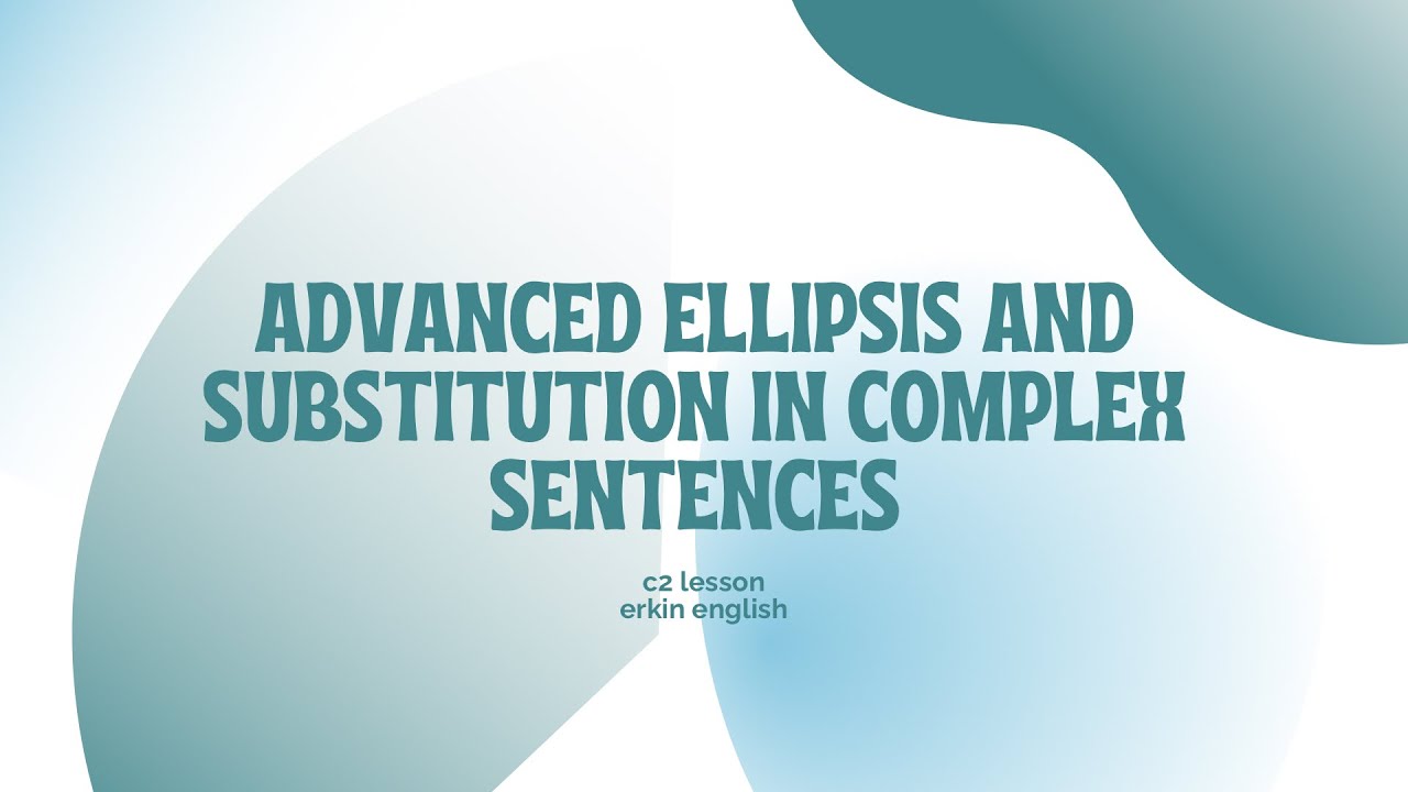 Advanced ellipsis and substitution in complex sentences - YouTube