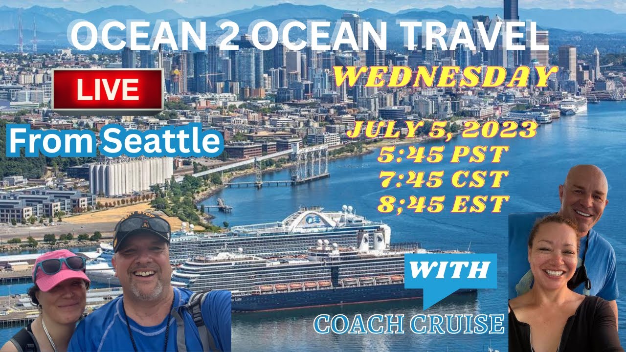 OCEAN 2 OCEAN TRAVEL LIVE FROM SEATTLE WITH SPEACIAL GUEST COACH CRUISE ...