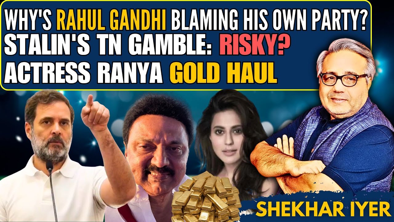 Why's Rahul Gandhi blaming his own Party? • Stalin's TN Gamble: Risky? • Actress Ranya Gold Haul ...