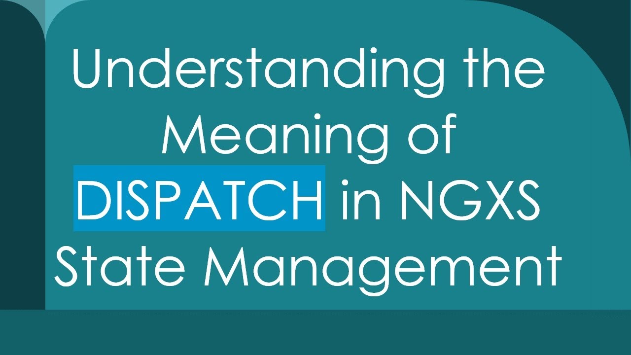 Understanding the Meaning of DISPATCH in NGXS State Management - YouTube