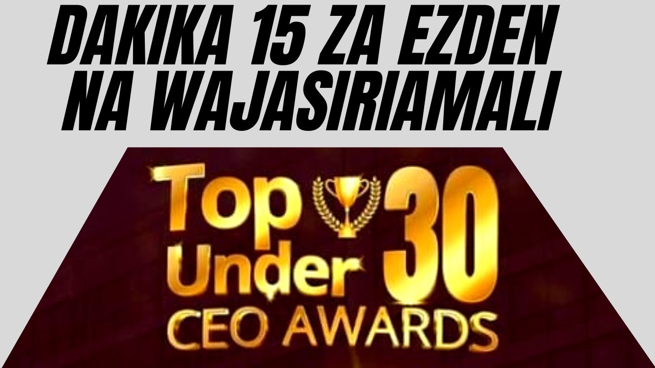 DAKIKA 15 ZA EZDEN NA WAJASIRIAMALI | U30 CEO Awards - YouTube