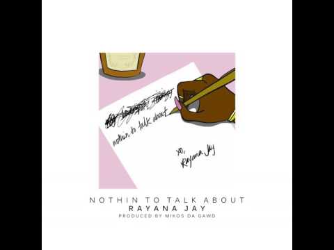 Rayana Jay - Nothin To Talk About (Prod. by Mikos Da Gawd)