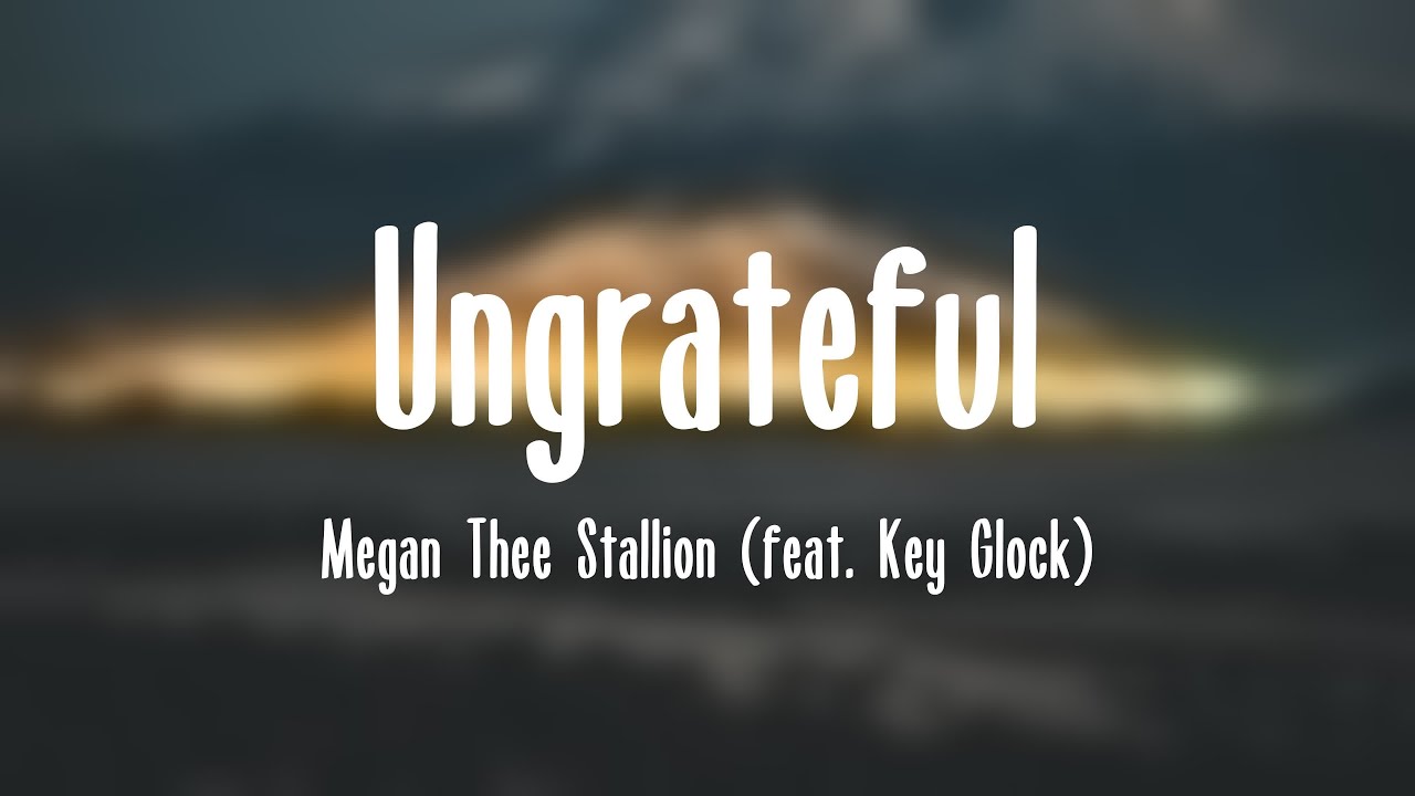 Ungrateful - Megan Thee Stallion (feat. Key Glock) {Lyric Version} 🤎 ...
