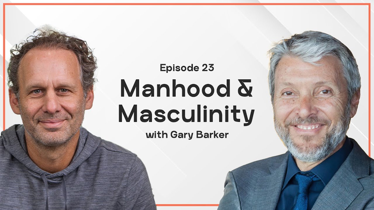 A Deep Dive On Masculinity & Manhood with Gary Barker PhD - YouTube