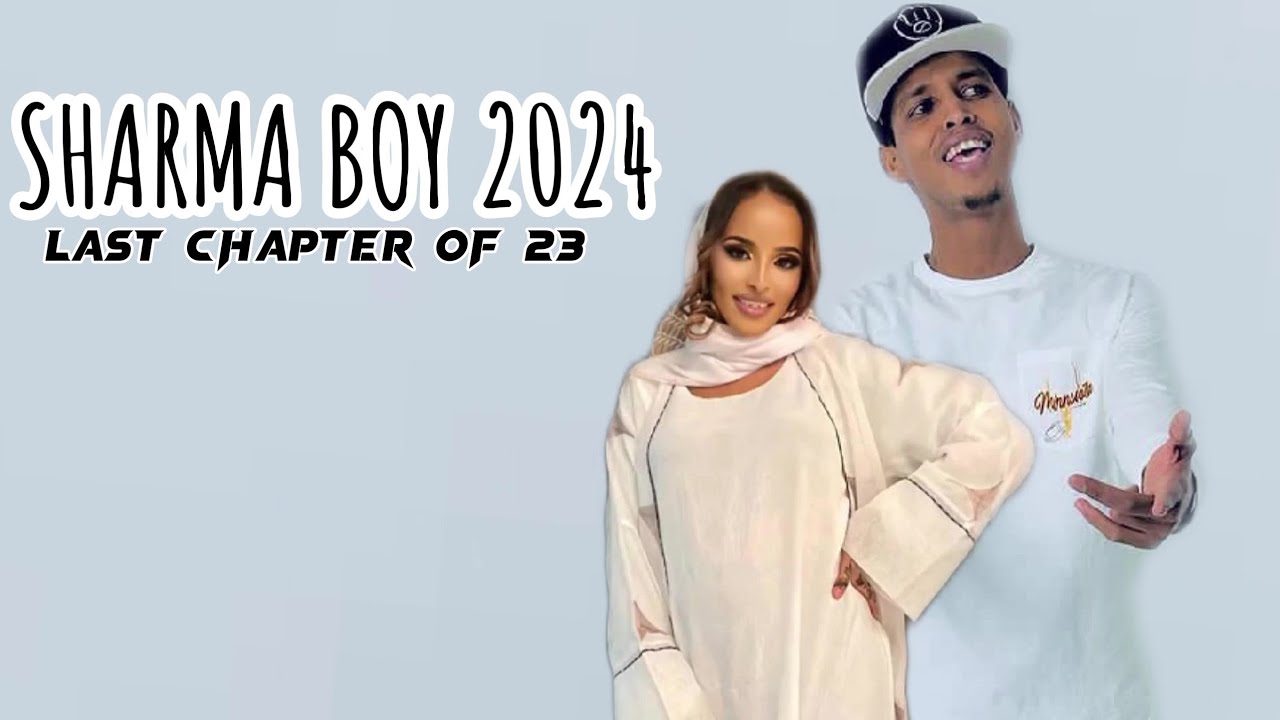 SHARMA BOY [[ LAST CHAPTER 0F 23 2024 ]] HEES CUSUB 2024 - YouTube