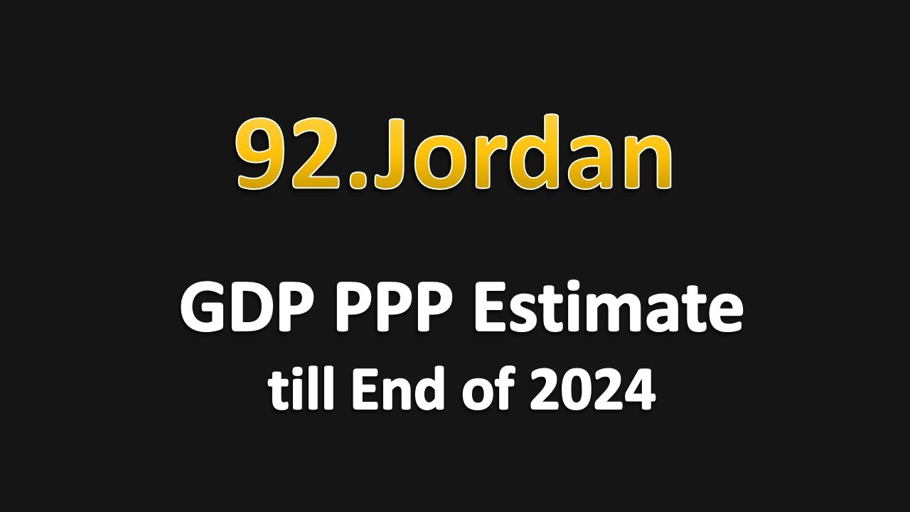 Jordan Estimate Gdp Ppp Till December 2024 Youtube