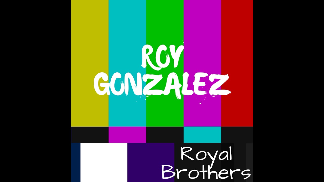 Roy Gonzalez - ROYAL BROTHERS - YouTube