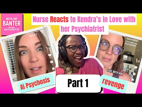 Part 1: Nurse Reacts to Tiktok Drama Kendra the patient fell in love with her psychiatrist tell all