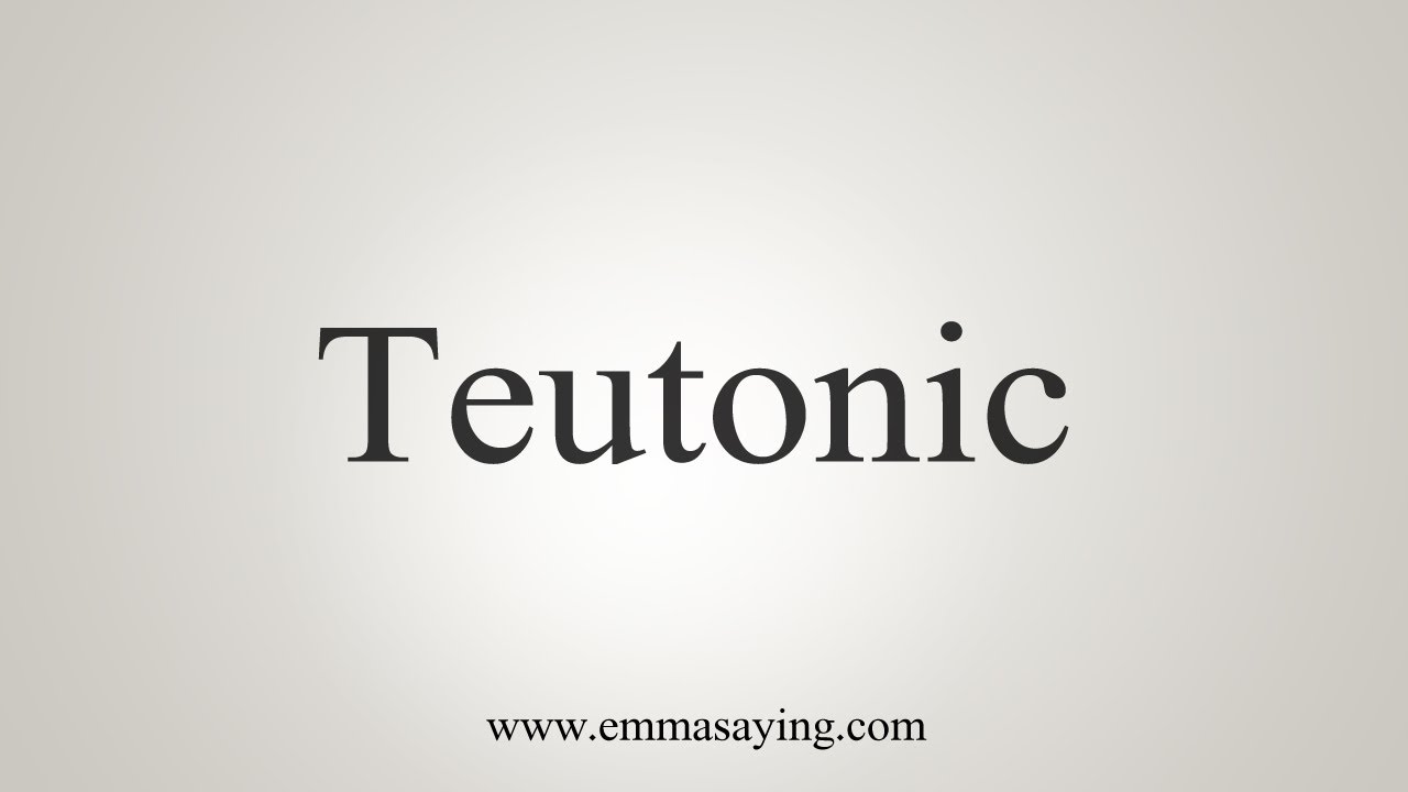 How To Say Teutonic - YouTube