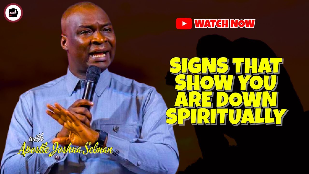 SIGNS THAT SHOW YOU ARE DOWN SPIRITUALLY || APOSTLE JOSHUA SELMAN - YouTube