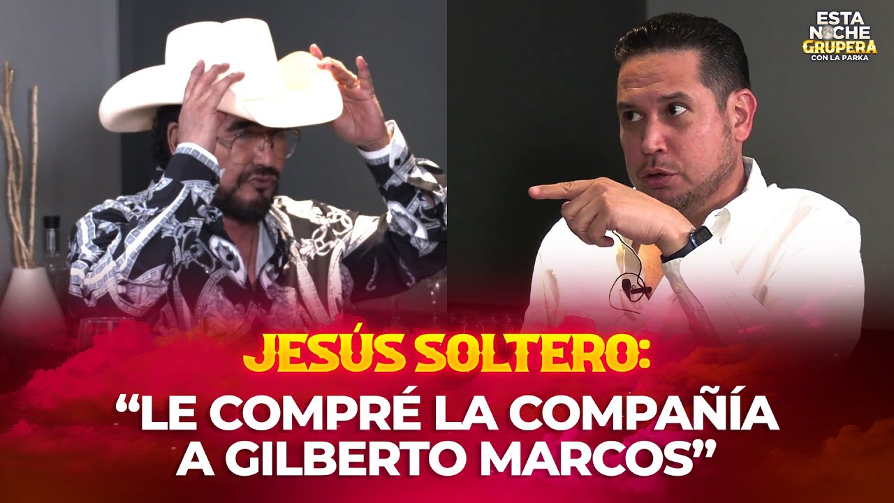 “LE COMPRÉ LA COMPAÑÍA A GILBERTO MARCOS” | JESÚS SOLTERO en Esta Noche ...