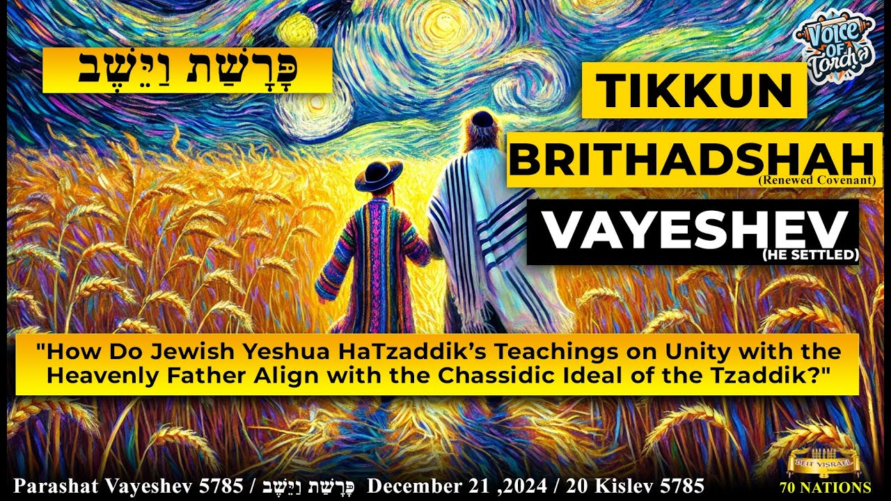 Tikkun Brit Hadshah - Vayeshev 5785 From Sinat Chinam to Ahavat Chinam ...