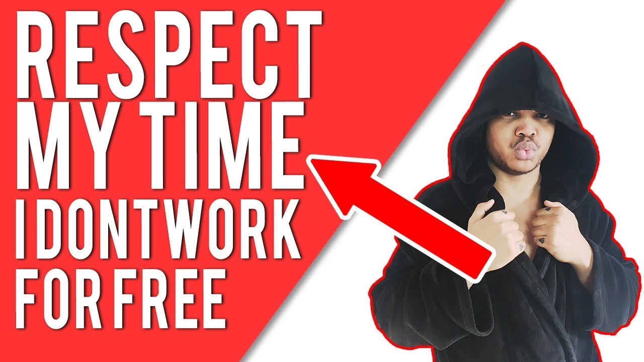 RESPECT MY TIME - WHY I WONT WORK FOR FREE - Life Of A YouTuber Vlog ...