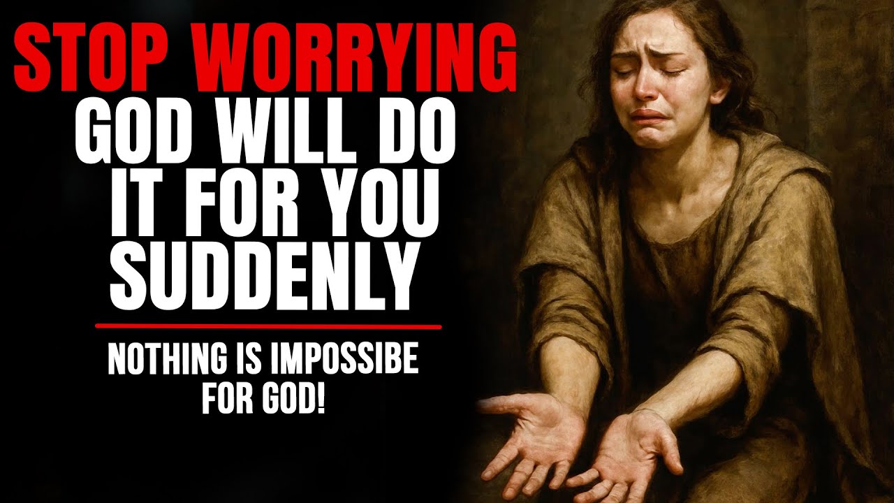 Stop Worrying | God Will Do It For You Suddenly | Most Powerful ...