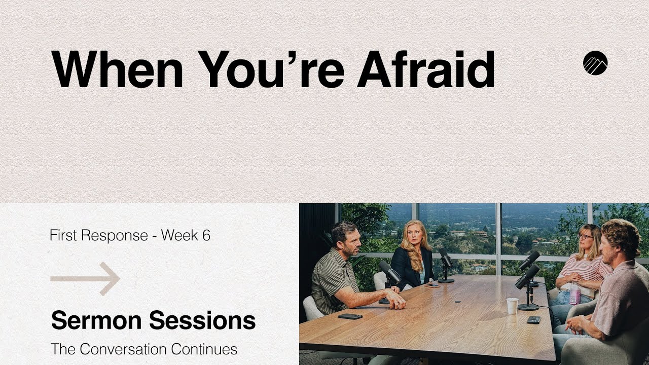 Sermon Sessions - When You're Afraid (First Response - Week 6) - YouTube