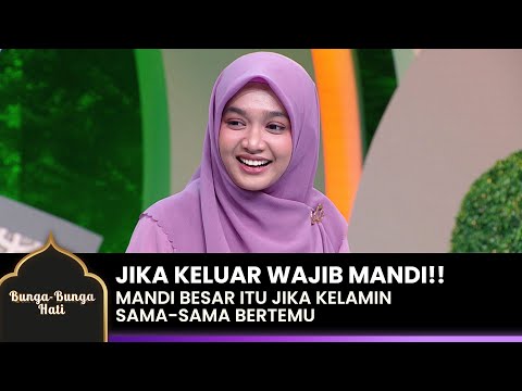 BUKAN MANDI BIASA!! Sesuatu Yang Keluar Maka Wajib Mandi | BUNGA-BUNGA HATI | EPS.28 (1/2)