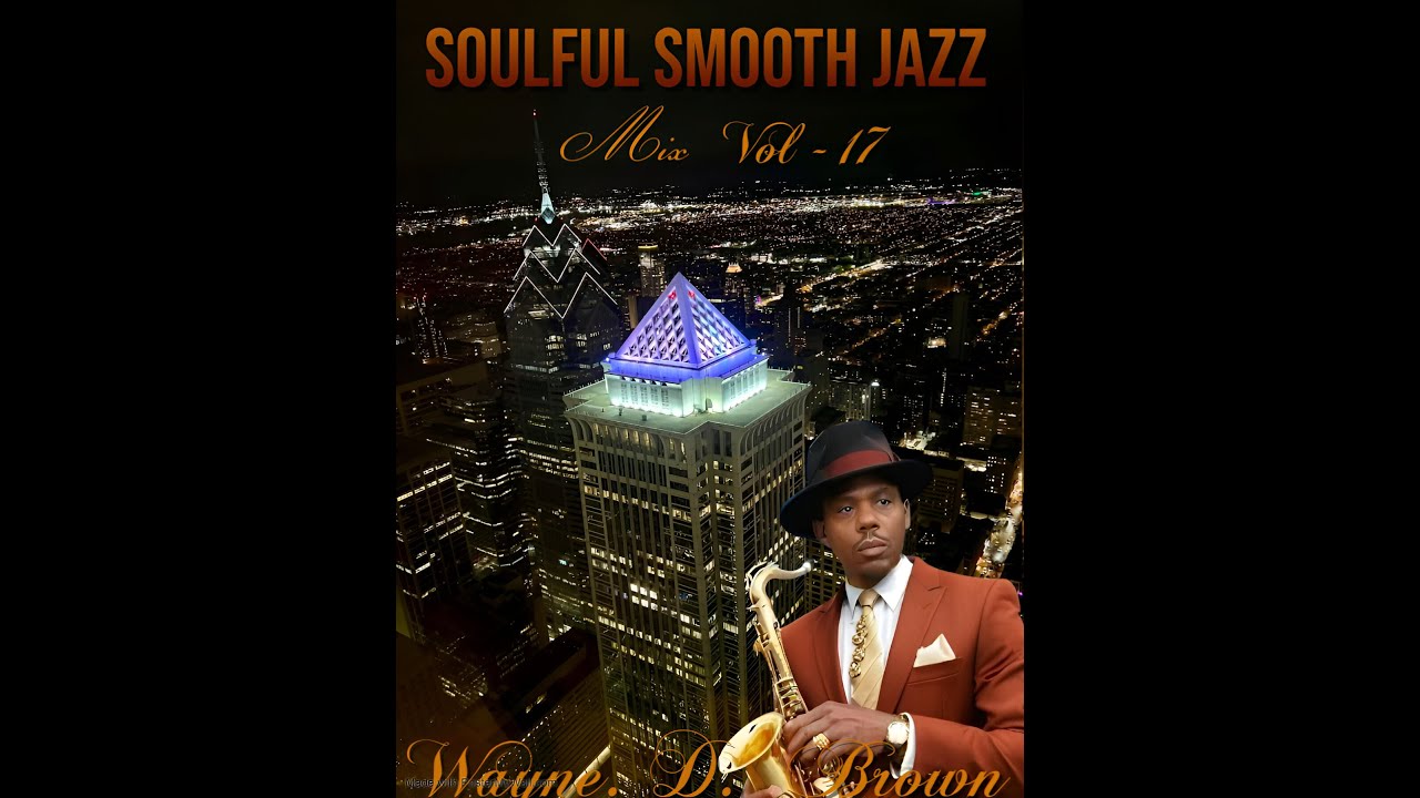 Soulful Smooth Jazz Mix Vol. 17, Wayne D. Brown - YouTube