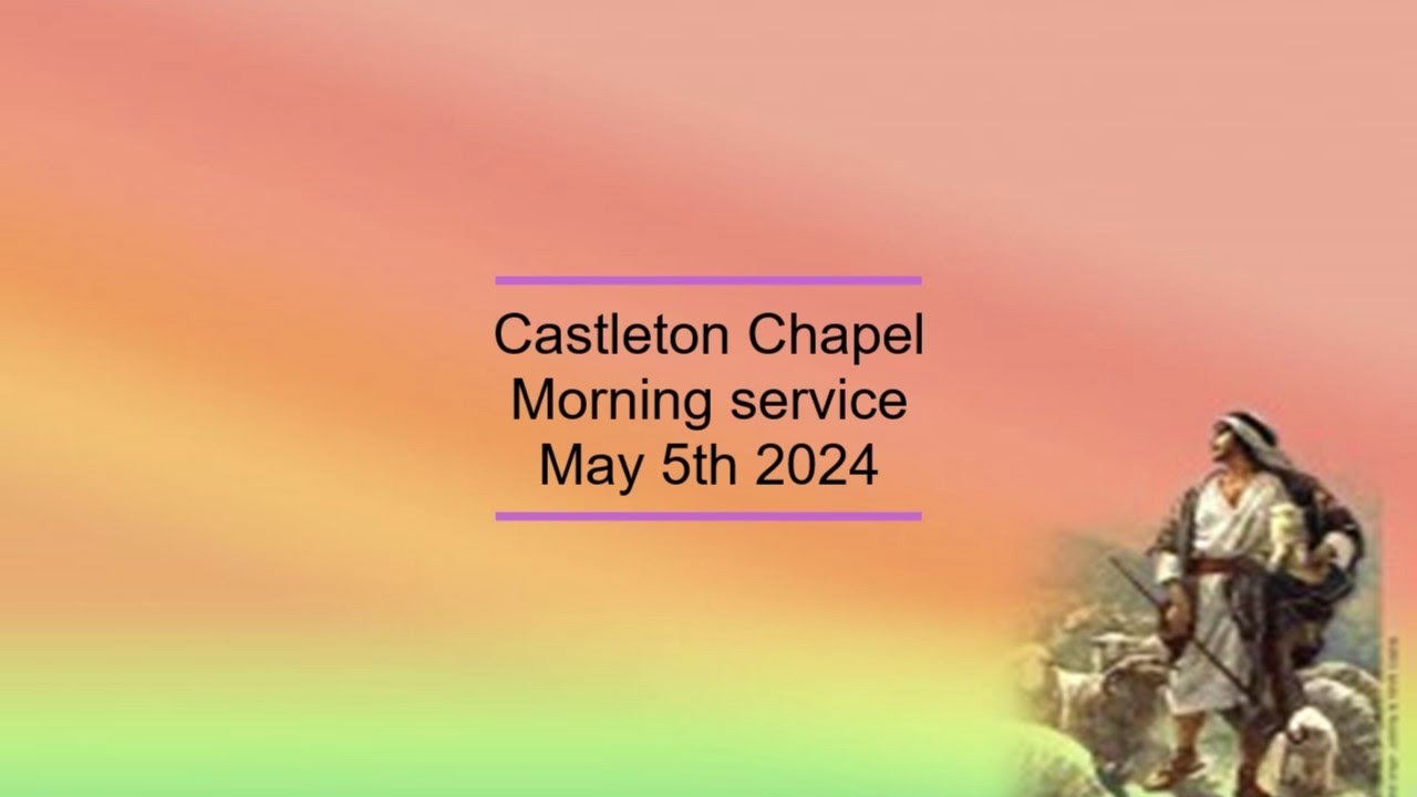 Castleton Chapel. Morning service May 5th 2024 - YouTube