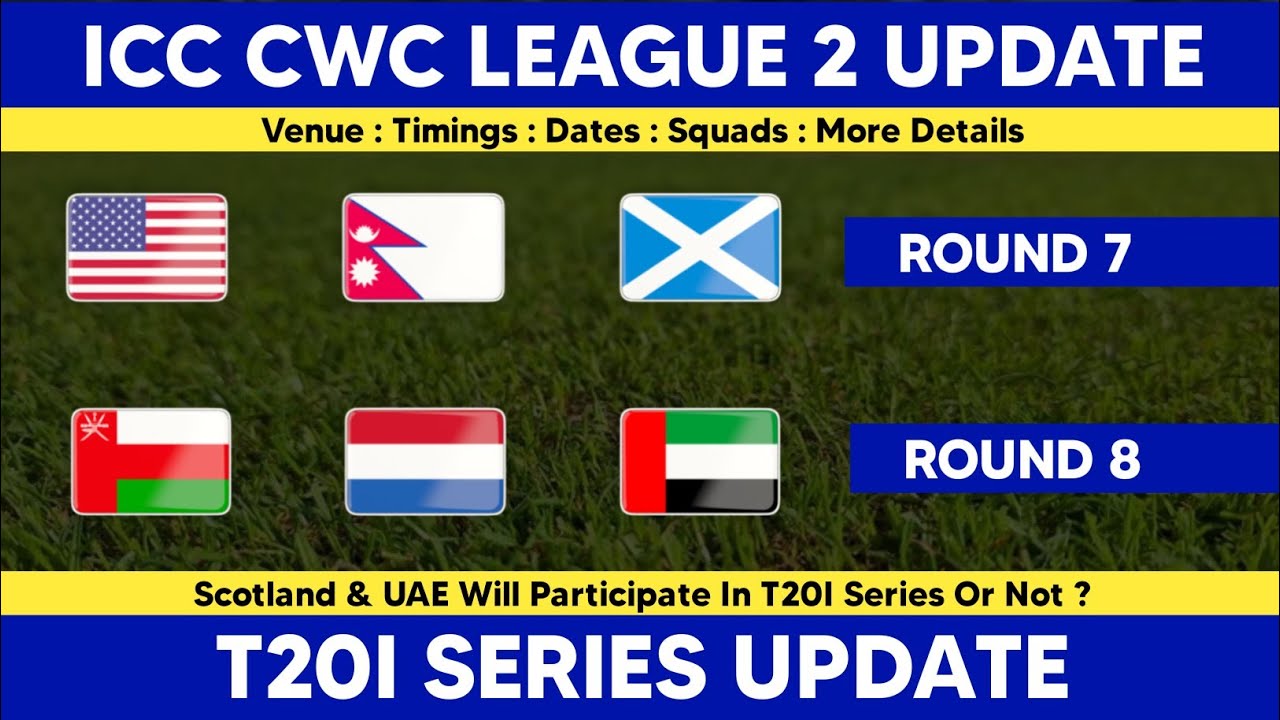 ICC CWC League 2 Round 7 & 8 | Full Schedule | Squads | T20I Series ...