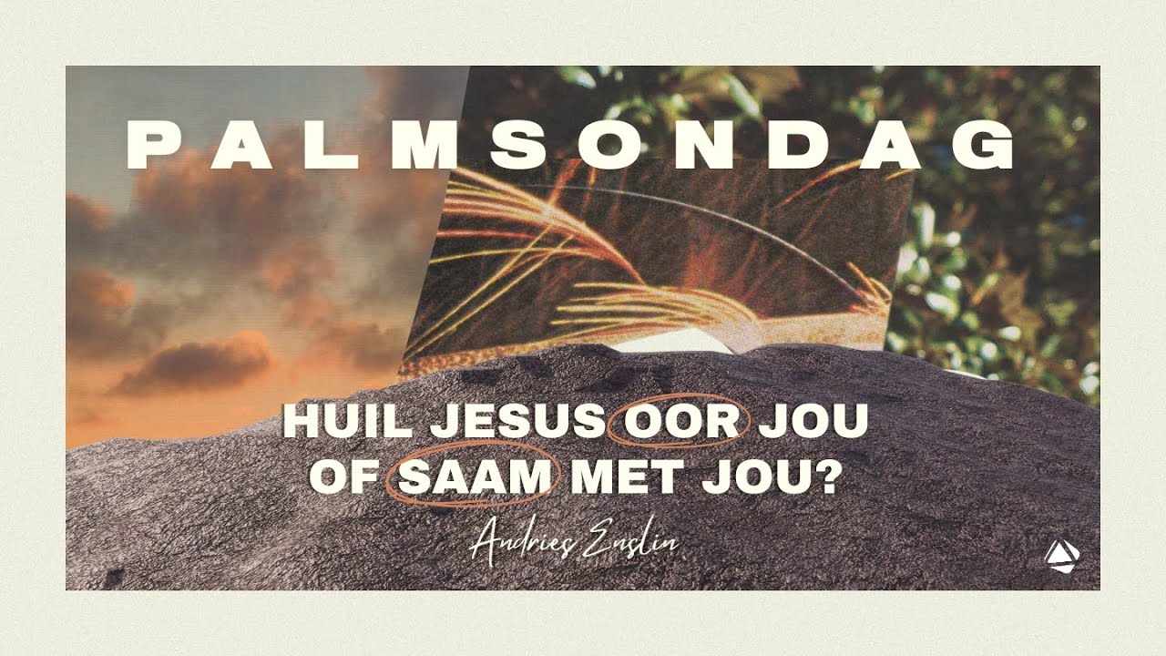PALMSONDAG: HUIL JESUS OOR JOU OF SAAM MET JOU? - 24 MAART 2024 - YouTube