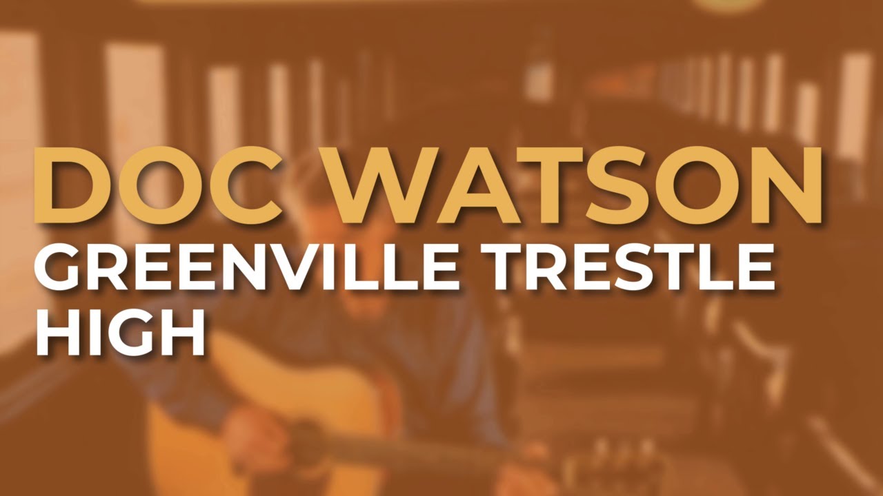 Doc Watson - Greenville Trestle High (Official Audio) - YouTube Music